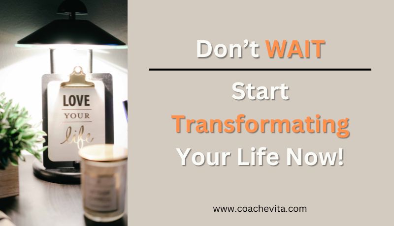 10 Dynamic Steps to Transform Your Life Instantly | CoacheVita